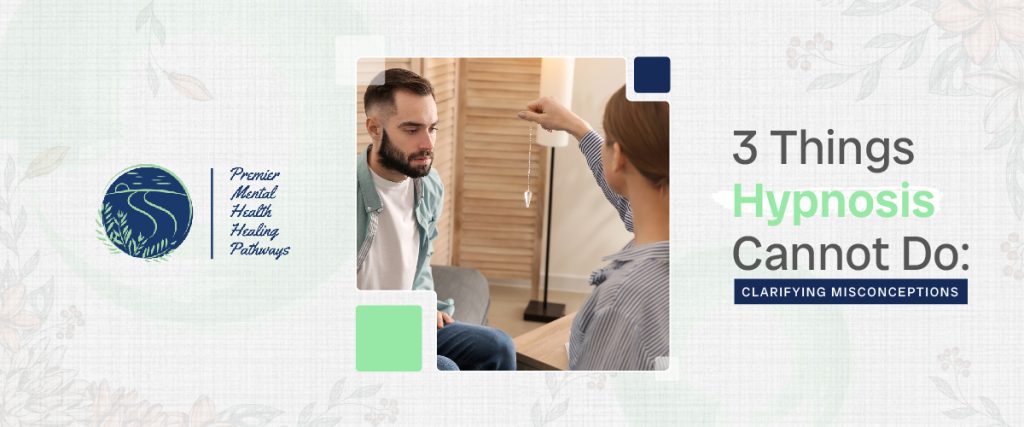 3 Things Hypnosis Cannot Do: Clarifying Misconceptions - Premier Mental ...